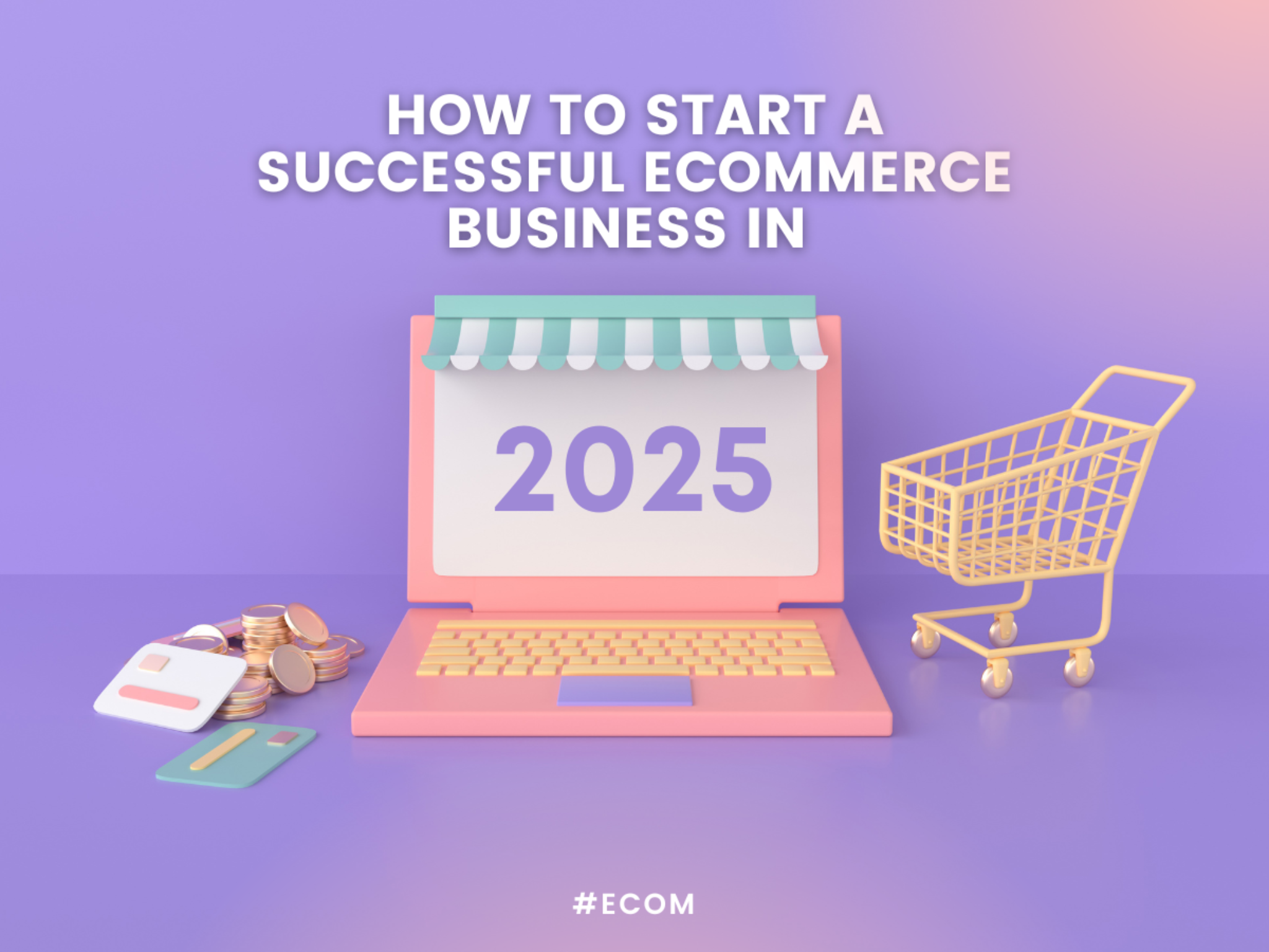 How to Start a Successful Ecommerce Business in 2025 - Jackpoto